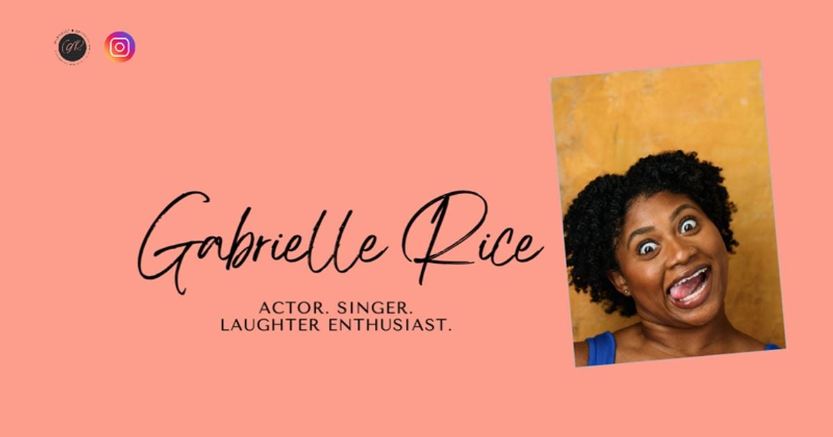 Gabrielle Rice | Actor. Singer. Laughter Enthusiast :)